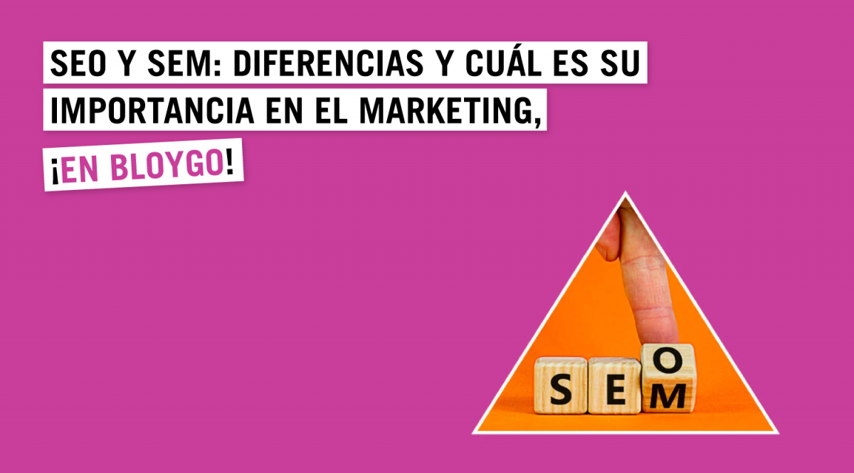SEO y SEM: diferencias y cuál es su importancia en el marketing | Bloygo