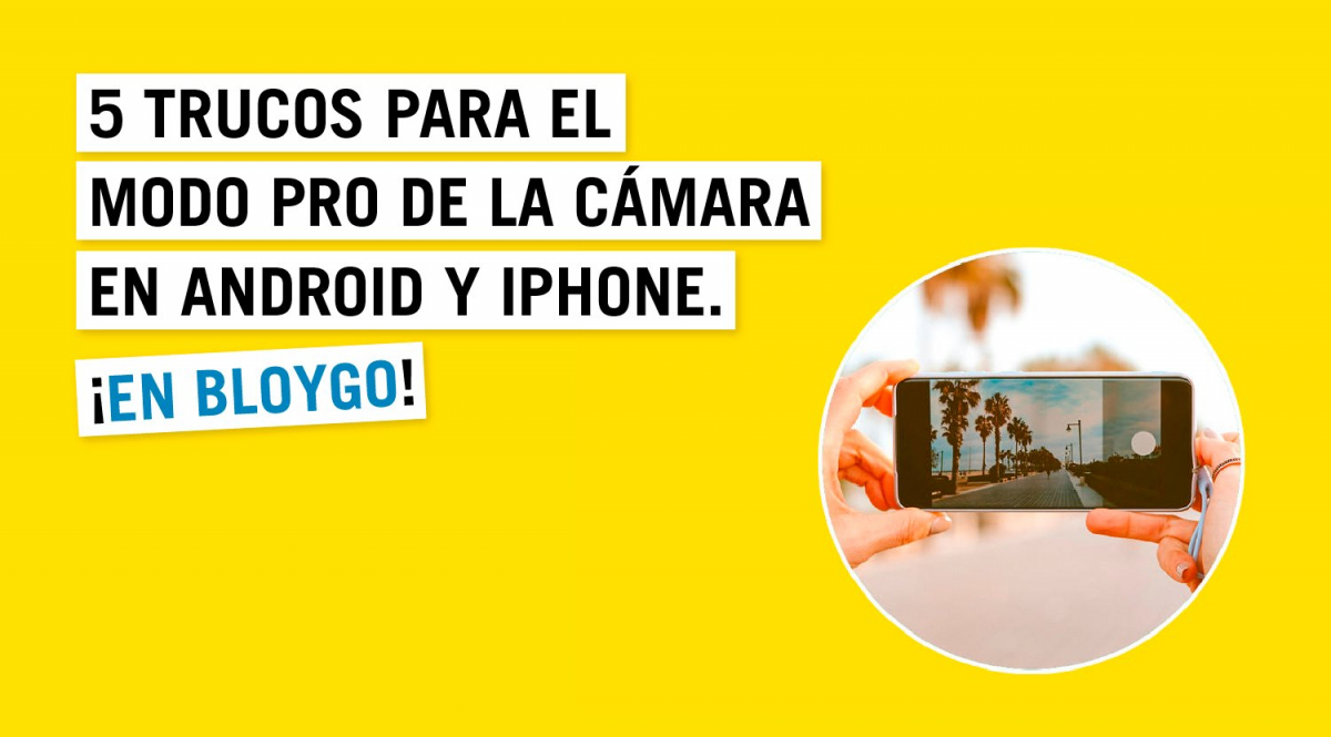5 trucos para el modo Pro de la cámara en Android y iPhone | Bloygo