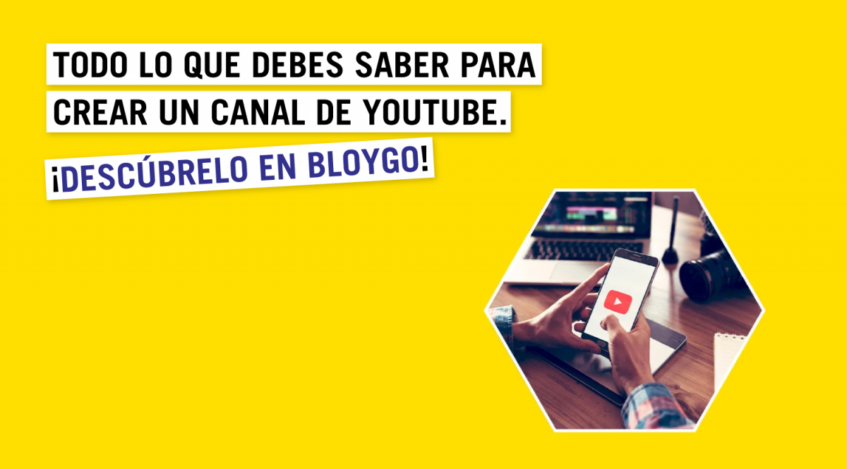Todo lo que debes saber para crear un canal de YouTube | Bloygo