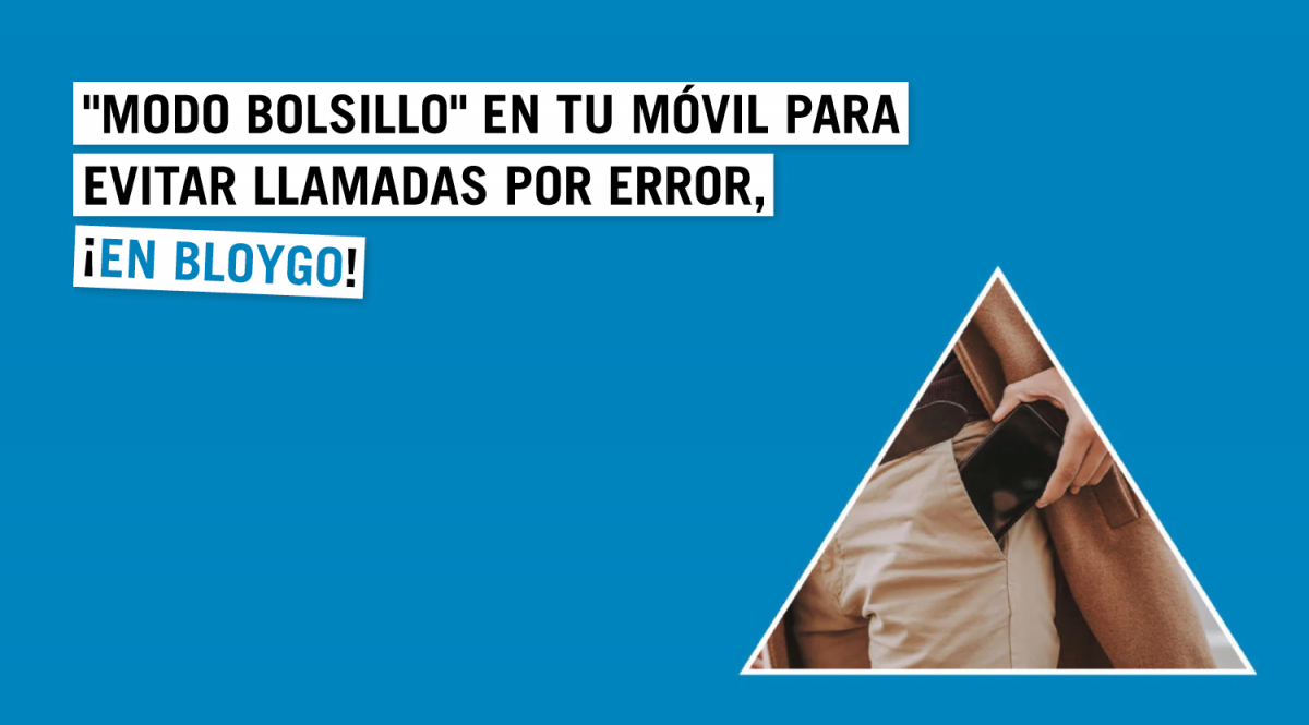 "Modo bolsillo" en tu móvil para evitar llamadas por error | Bloygo